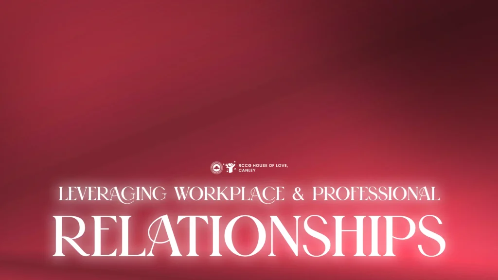 Leveraging Workplace And Professional Relationships | House Of Love Church